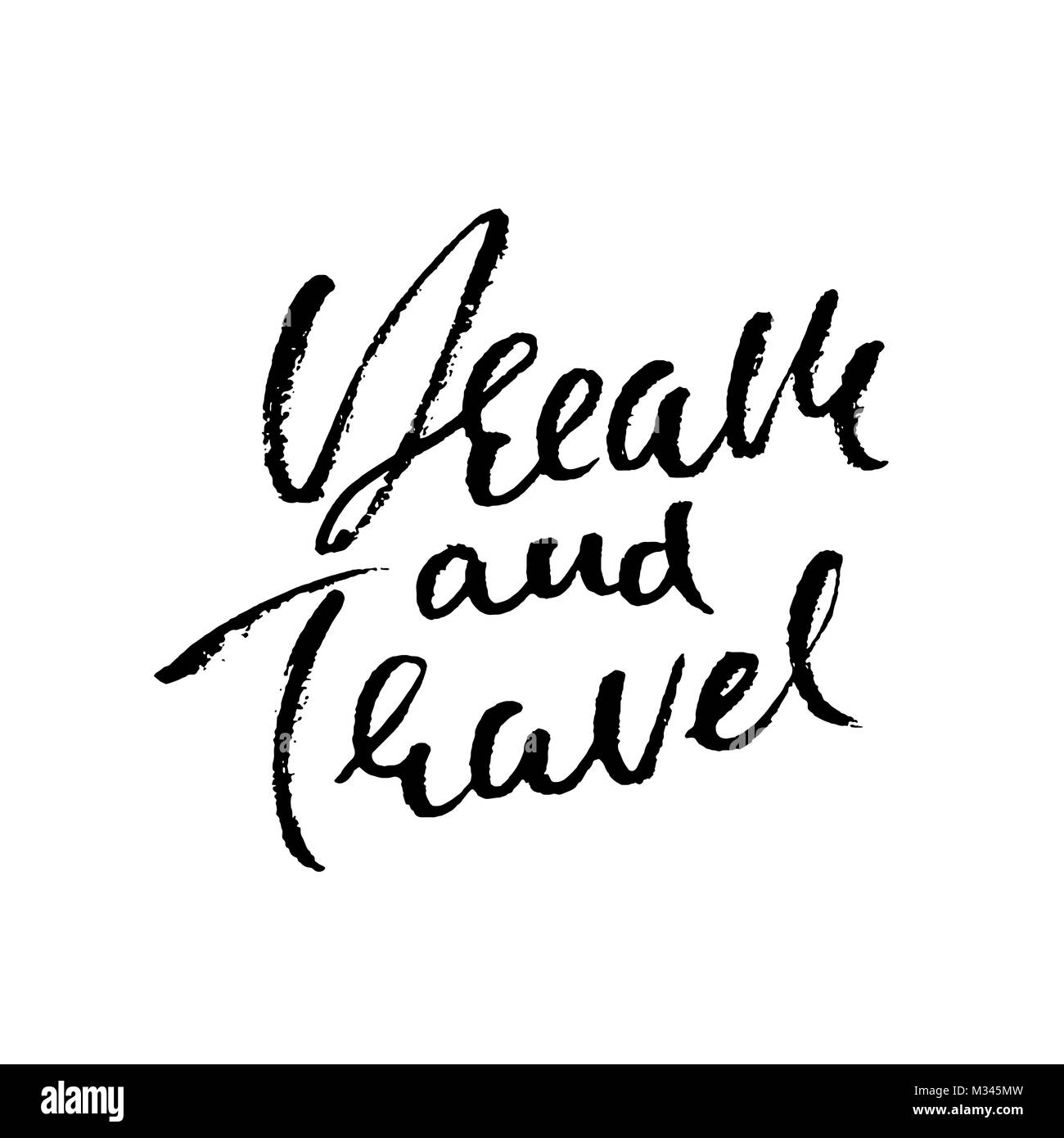 Dream and travel. Hand drawn modern dry brush lettering. Ink ...