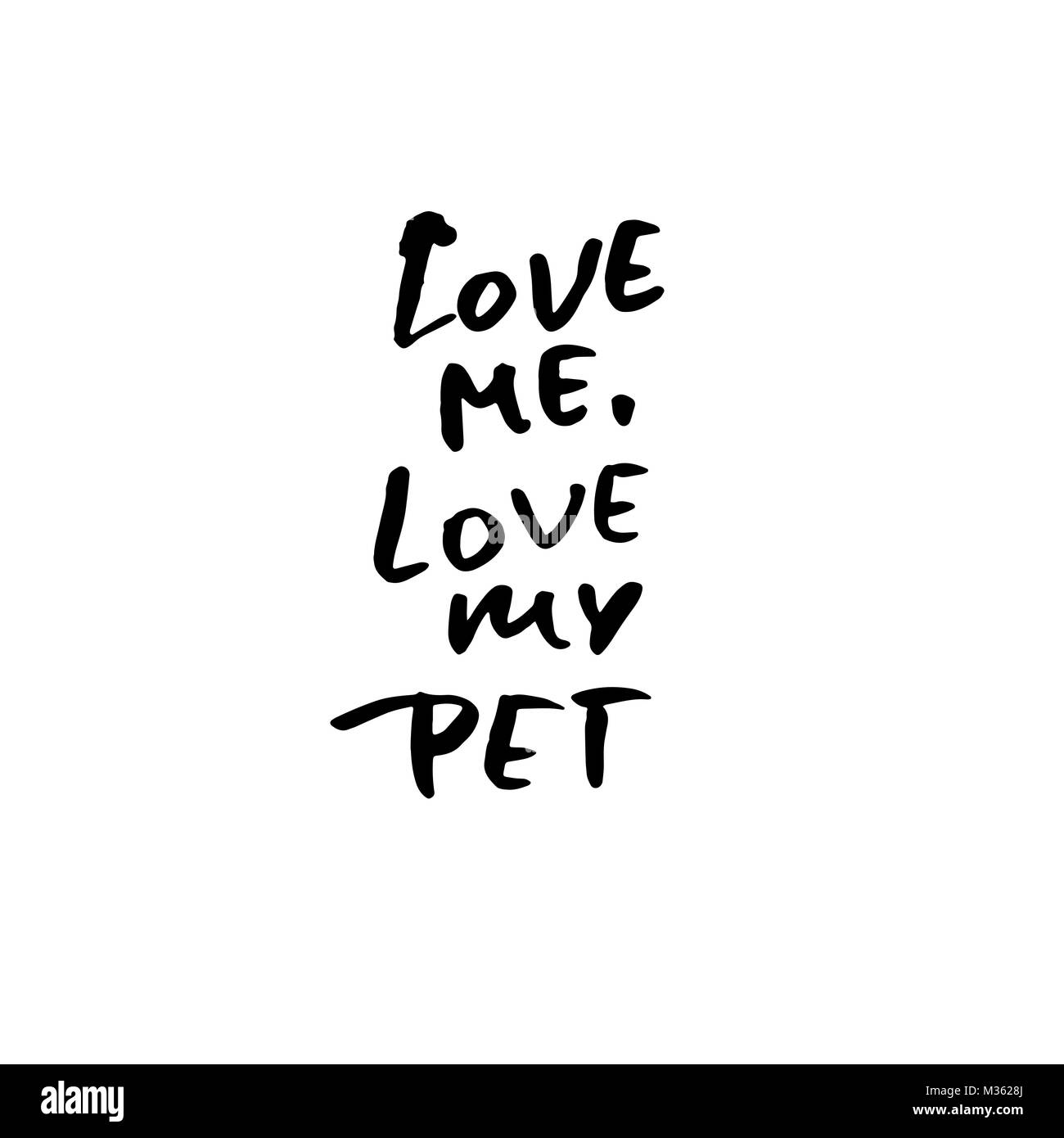 Love me, love my pet. Hand drawn lettering. Vector typography modern ...