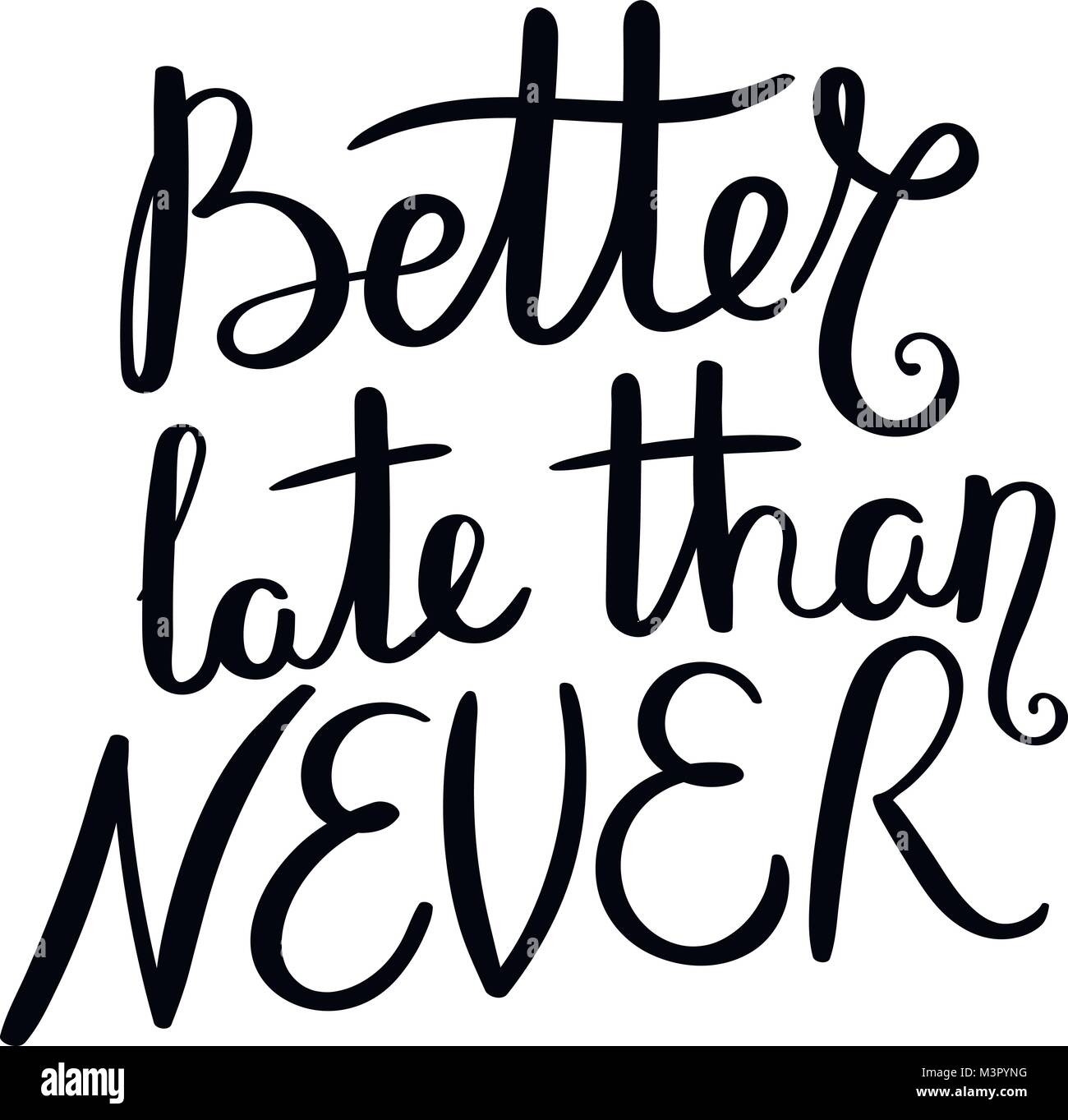 Better late than never. Hand drawn vector lettering phrase. Modern ...
