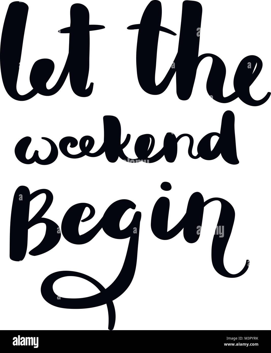 Let the weekend begin. Hand drawn vector lettering phrase. Modern ...