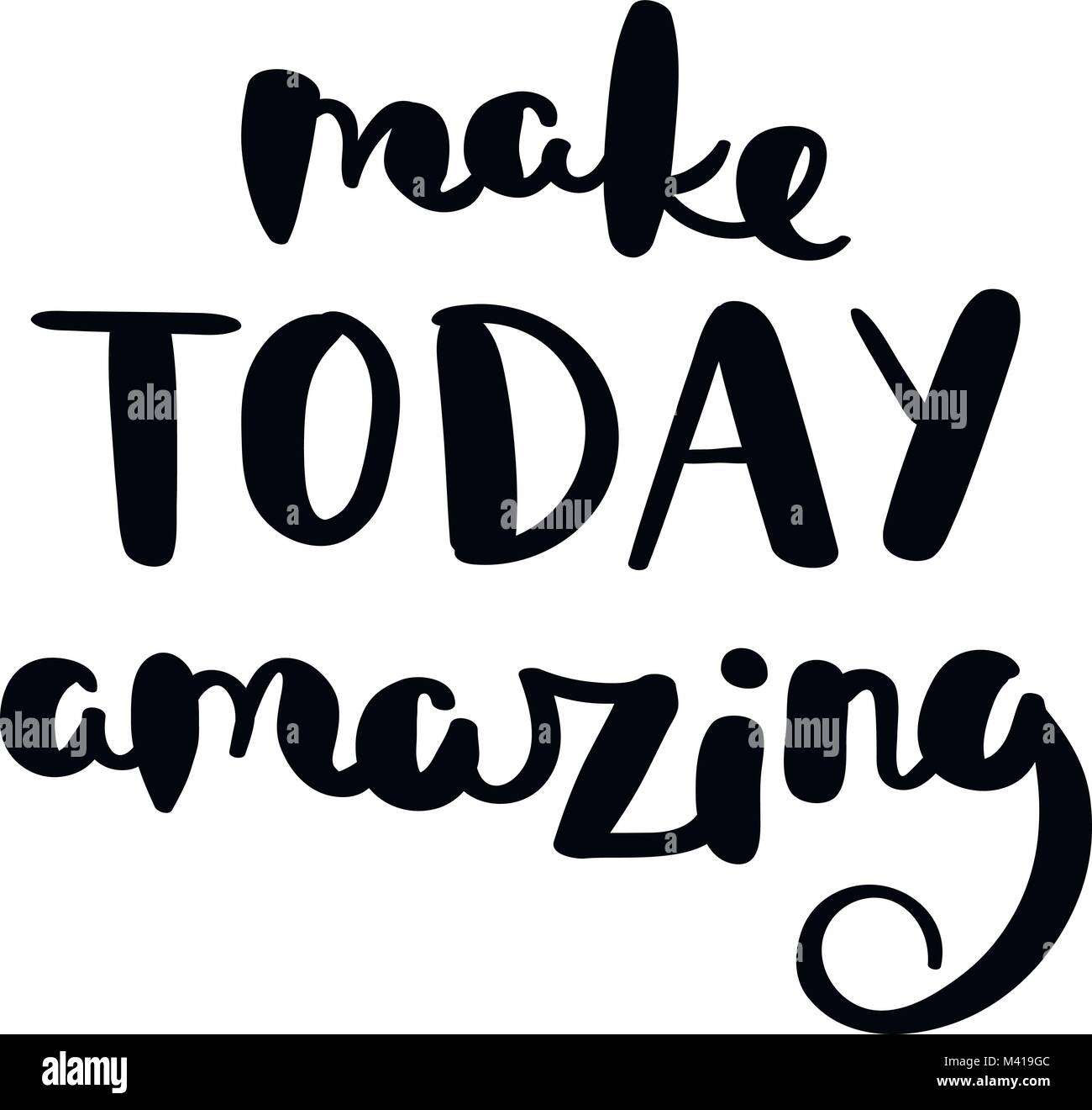 Make today amazing. Hand drawn vector lettering phrase. Modern ...