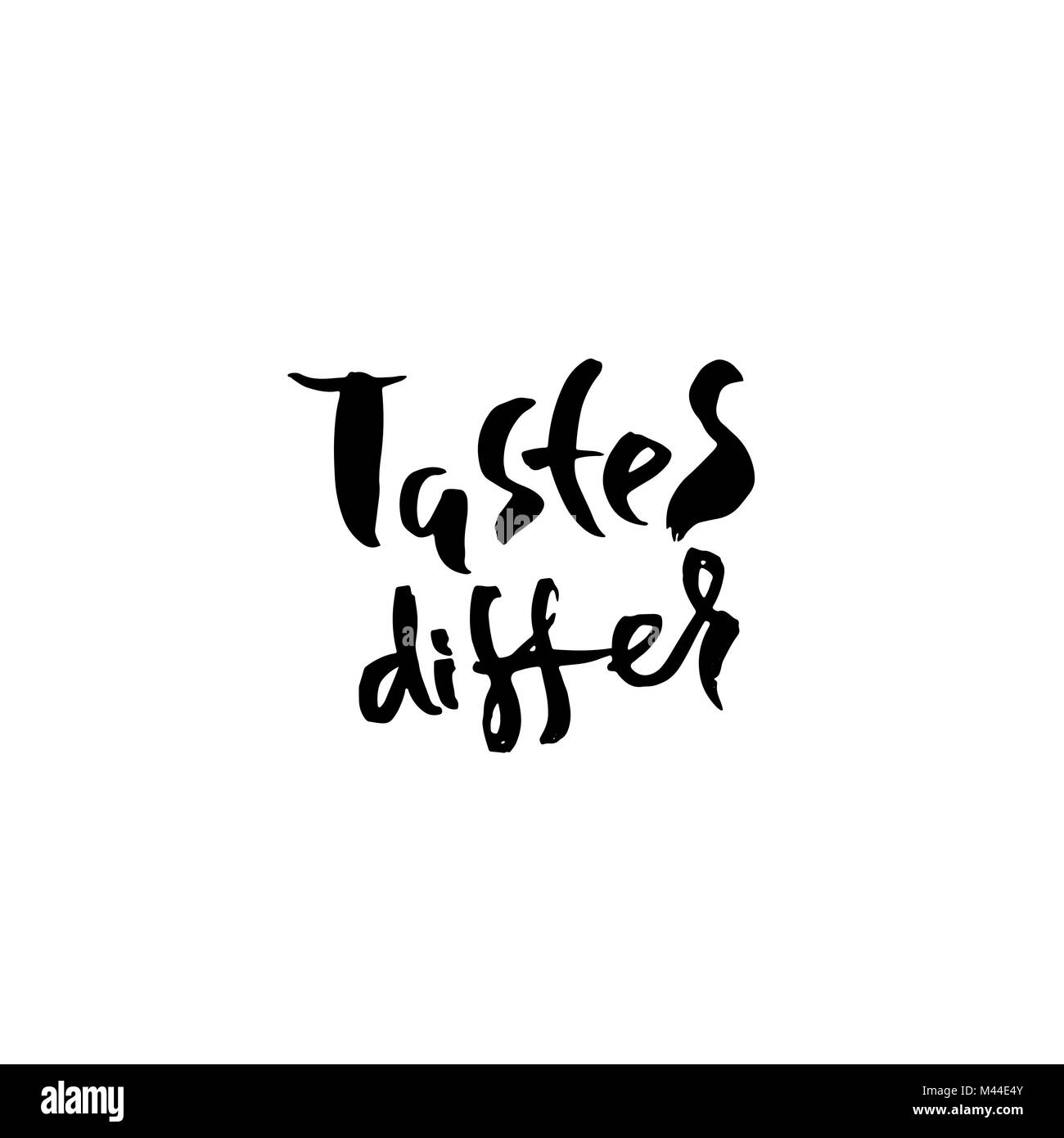 Tastes differ. Hand drawn dry brush motivational lettering. Ink ...