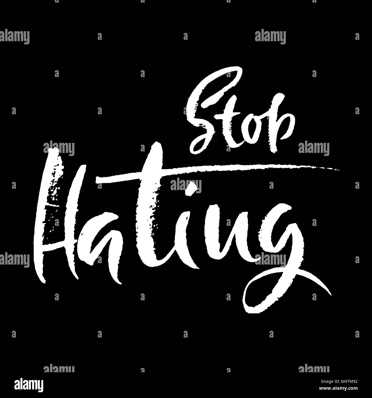 Stop Hating. Hand drawn dry brush motivational lettering. Ink ...