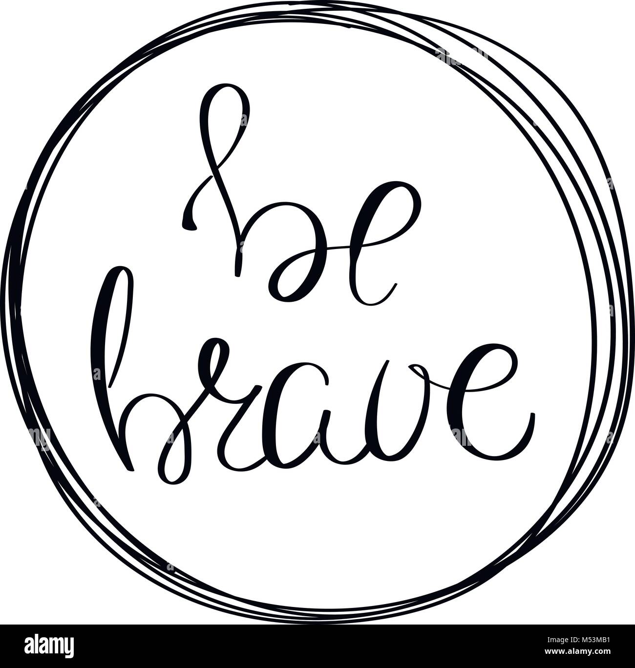 Be brave. Inspirational vector hand drawn quote. Ink brush lettering ...