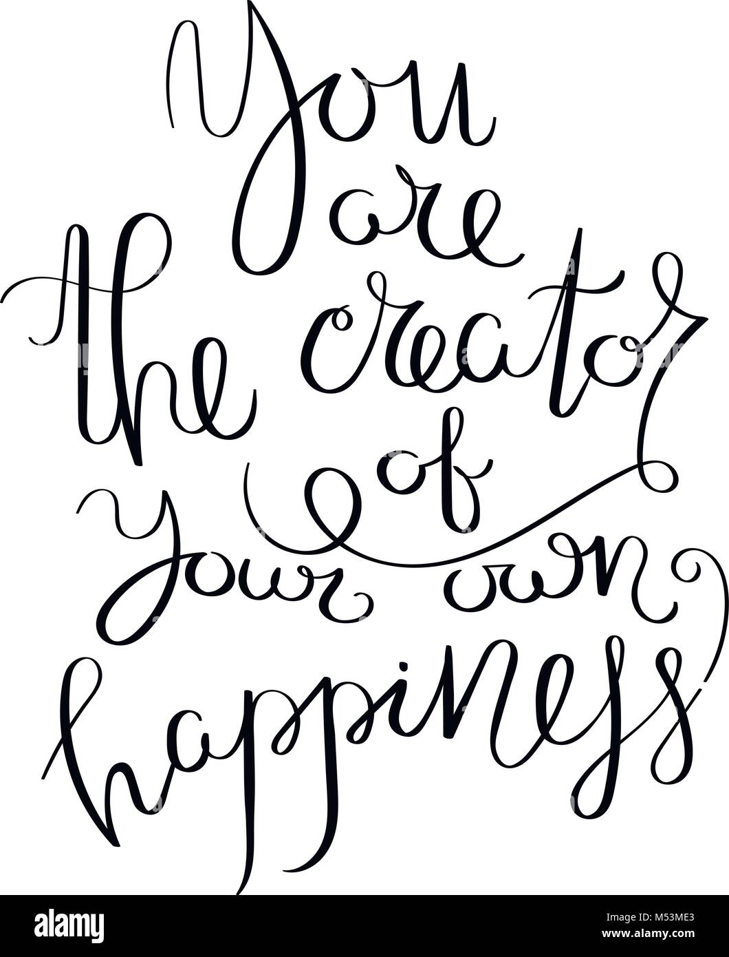 You are the creator of your own happiness. Inspirational vector hand ...