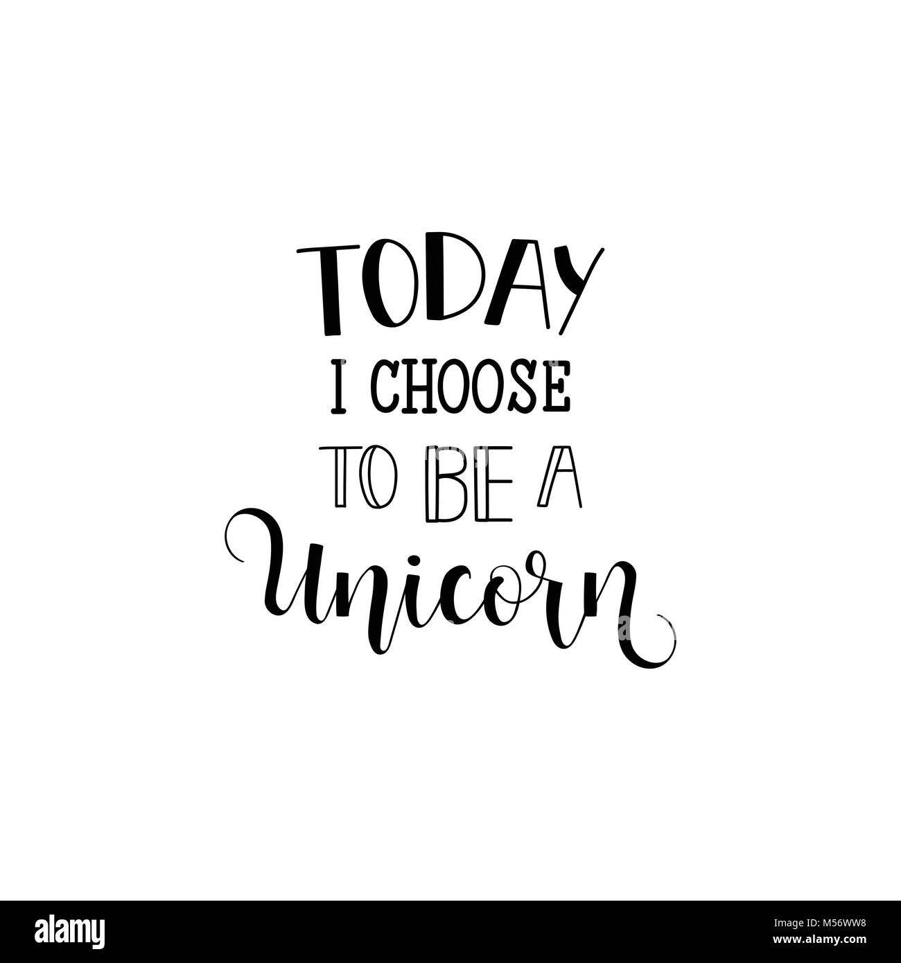Today I choose to be a unicorn. Lettering. quote to design greeting ...