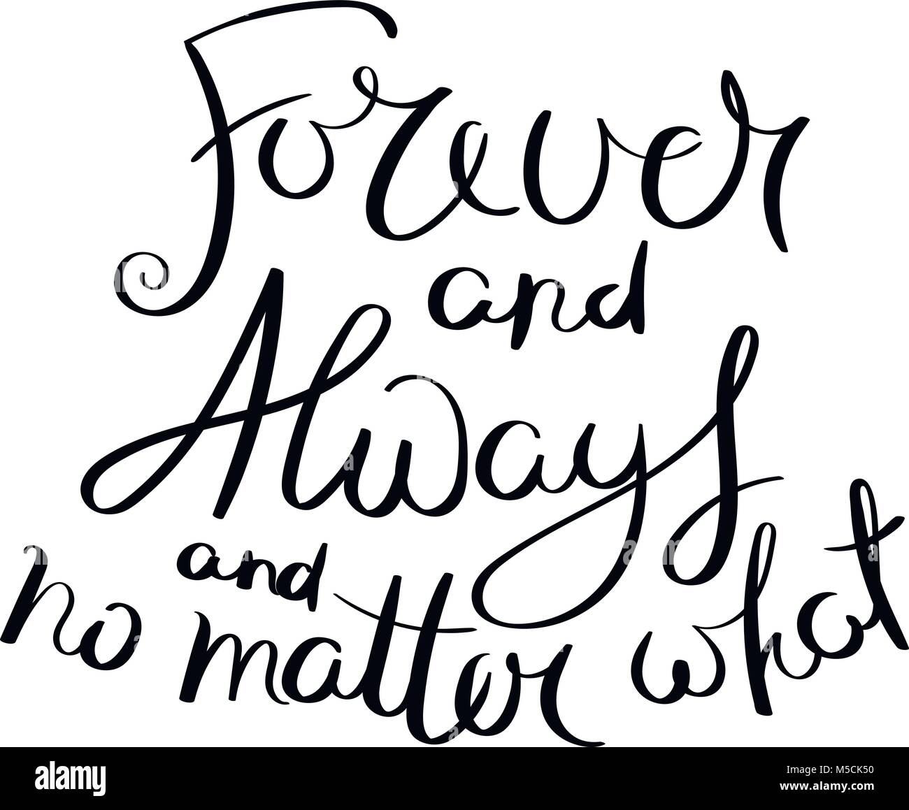 Forever and always and no matter what. Inspirational vector hand drawn quote. Ink brush ...