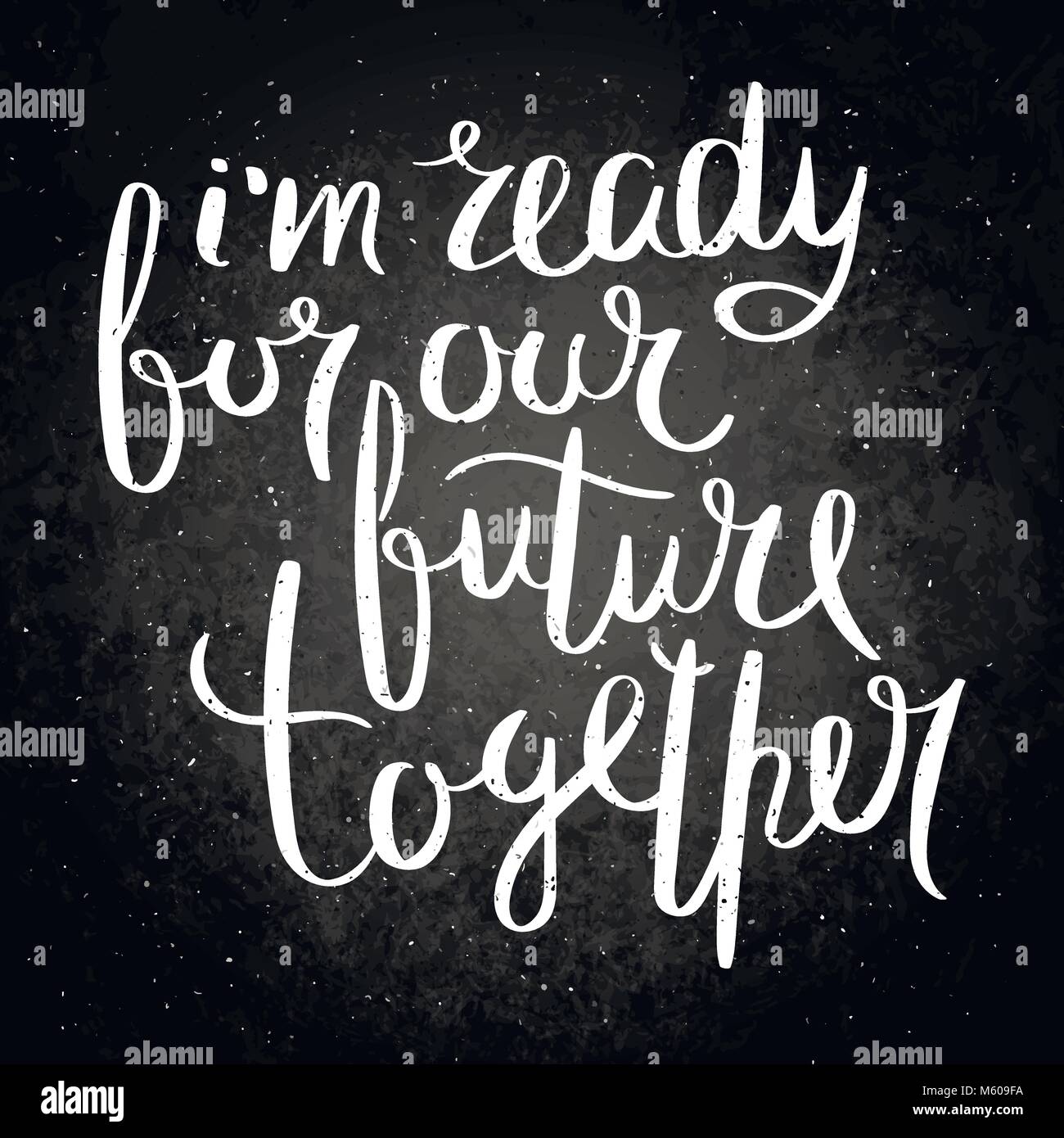 I am ready for our future together. Inspirational vector hand drawn ...