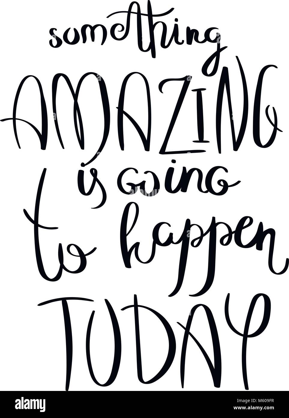 Something amazing is going to happen today. Inspirational vector hand ...