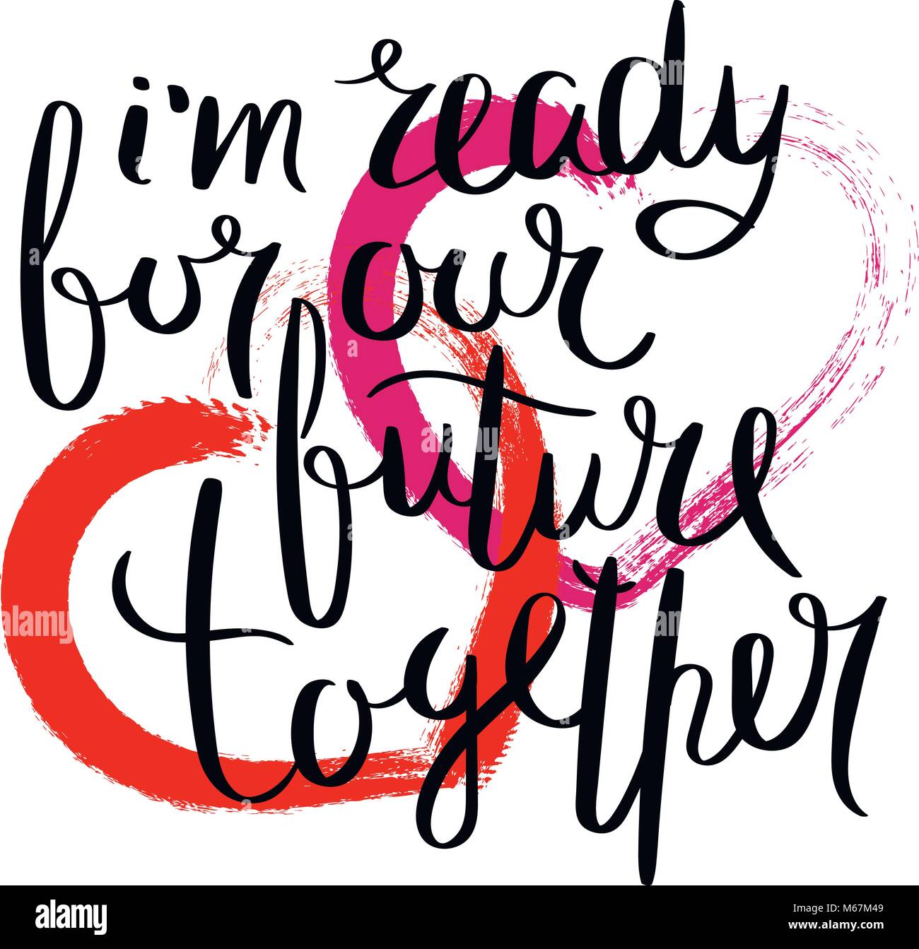 I am ready for our future together. Inspirational vector hand drawn quote. Ink brush lettering ...