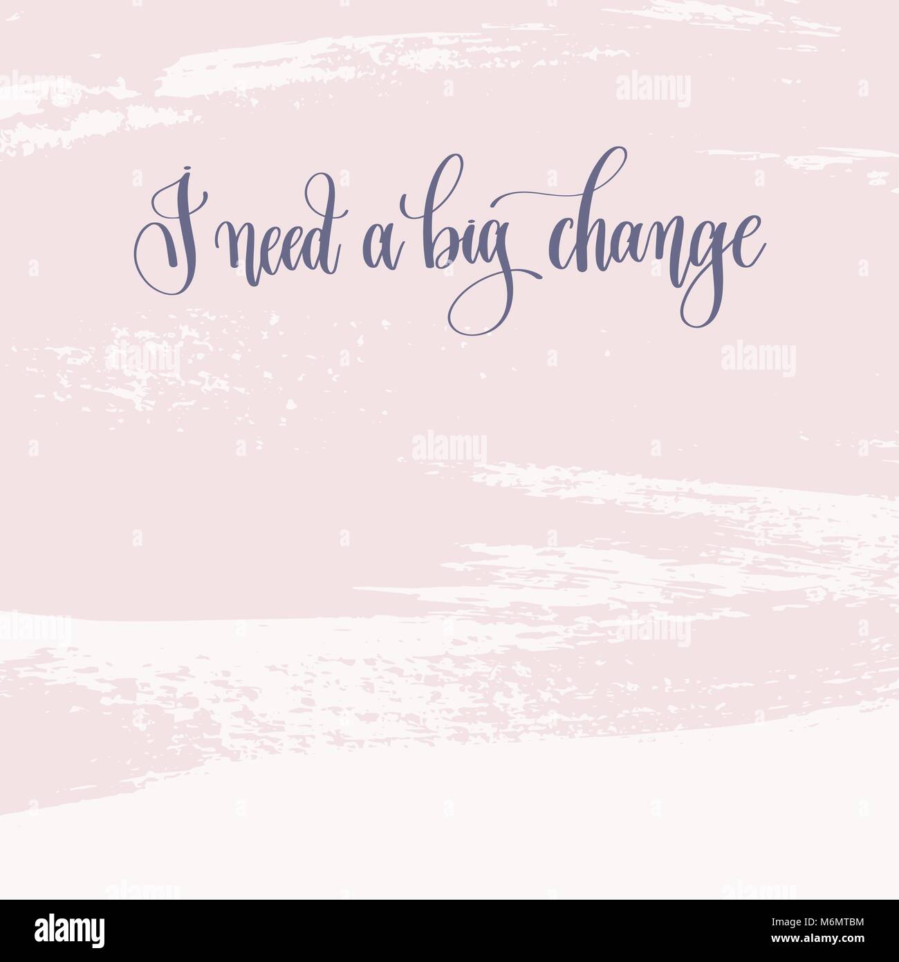 I need a big change - hand lettering text about life poster Stock ...