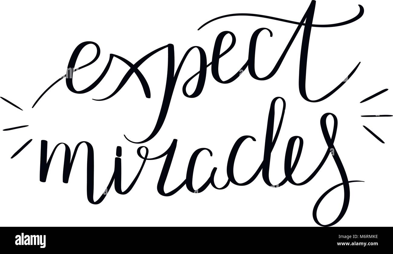 Expect miracles. Hand written calligraphy quote motivation for life and ...