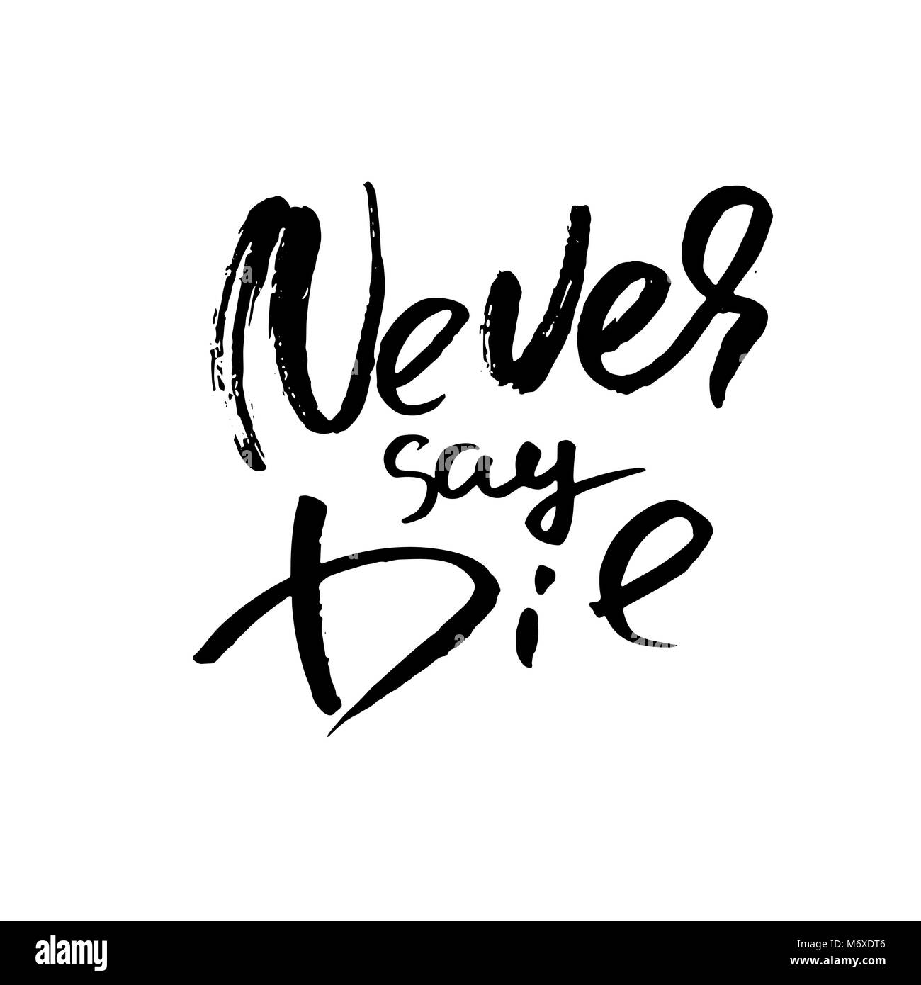 Never say die. Hand drawn lettering. Vector typography design ...