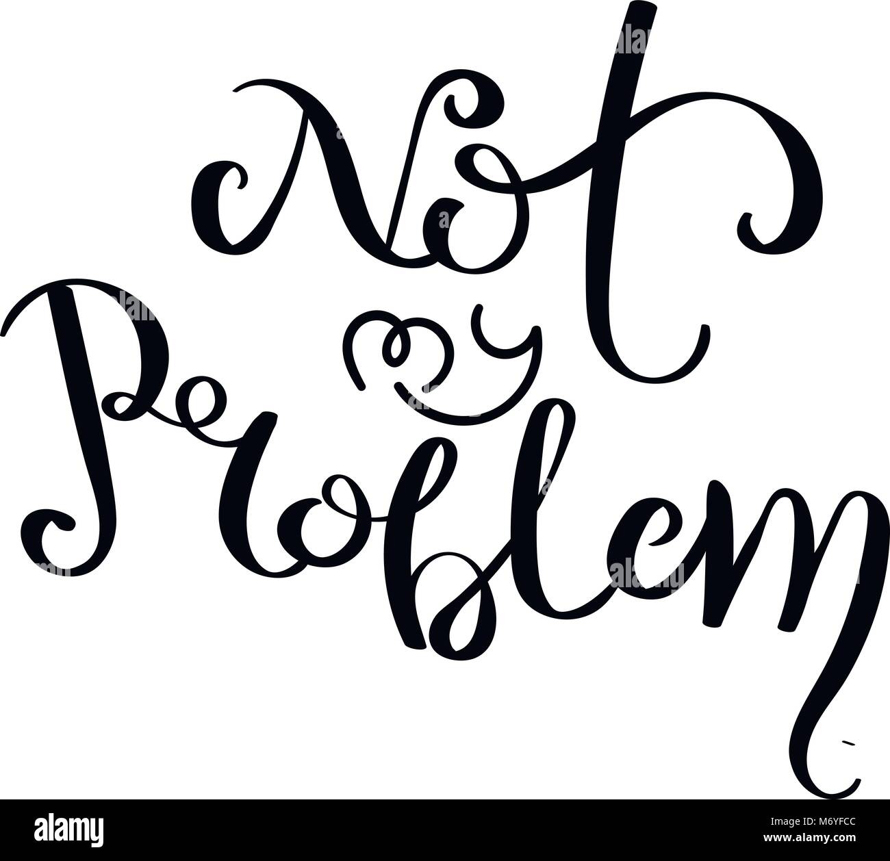 Not my problem. Hand written calligraphy quote motivation for life and ...