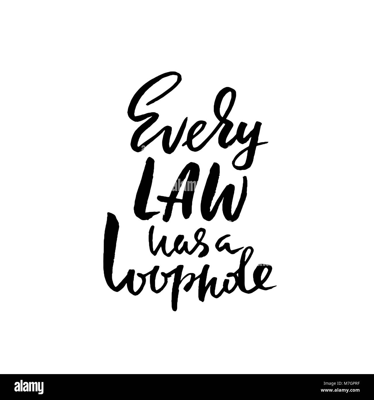 Every law has a loophole.Hand drawn lettering. Vector typography design ...