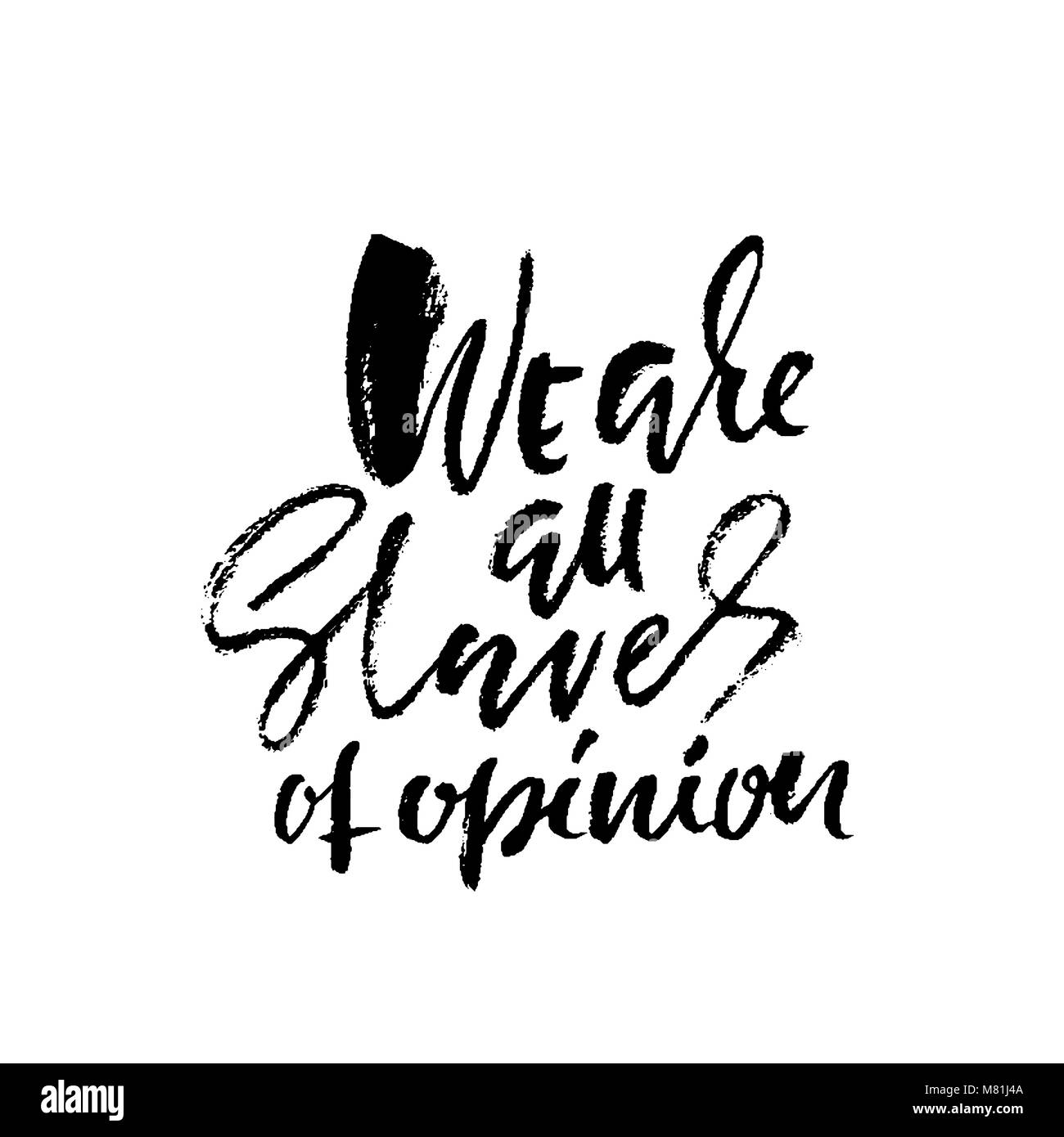 We are all slaves of opinion. Hand drawn lettering. Vector typography ...