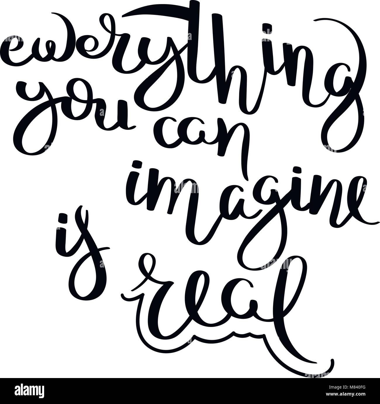 Ewerything you can imagine is real. Hand written calligraphy quote ...
