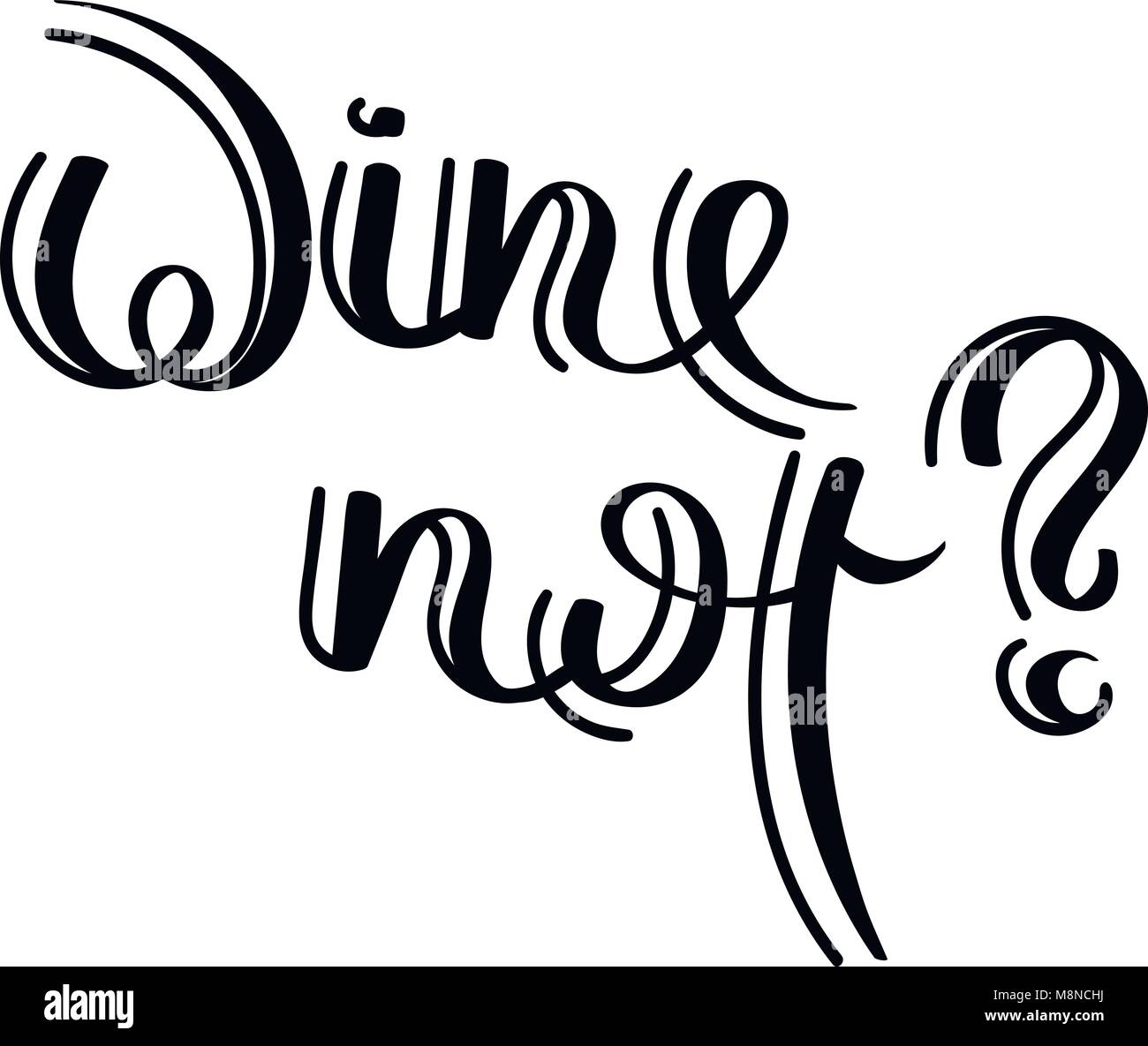 Wine not? Hand drawn motivation vector lettering. Positive hand ...