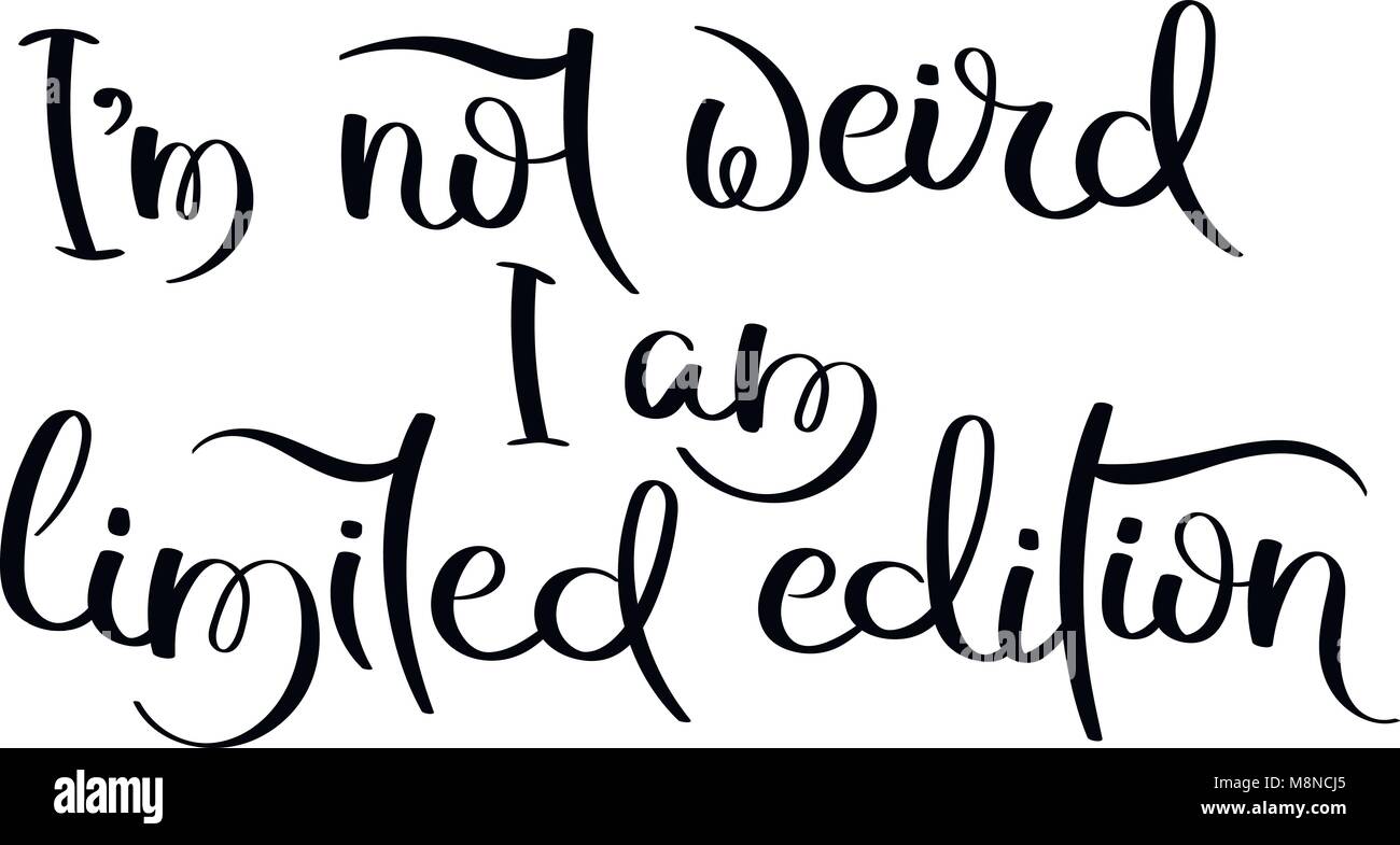 I am not weird. I am limited edition. Hand written calligraphy quote ...