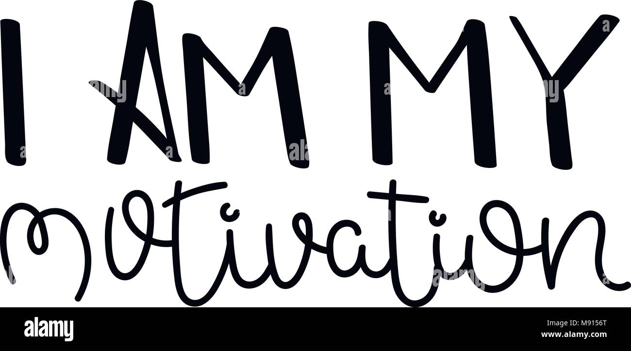 I am my motivation. Hand written calligraphy quote motivation for life ...