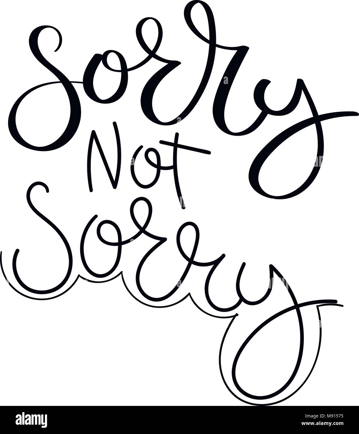 Sorry not sorry. Hand written calligraphy quote motivation for life and ...