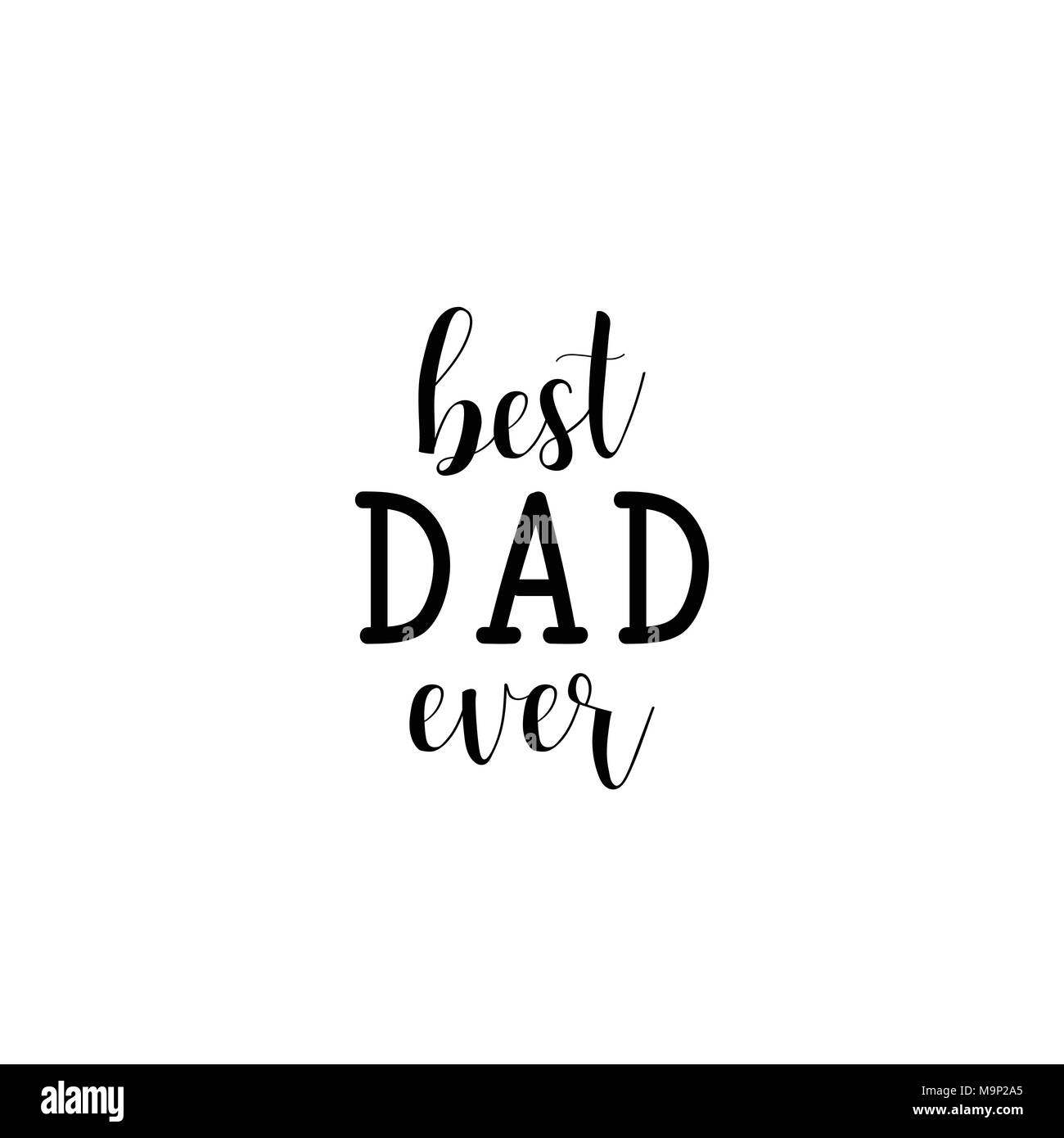 Best Dad ever. Holiday lettering. Happy Father's Day. Ink illustration ...