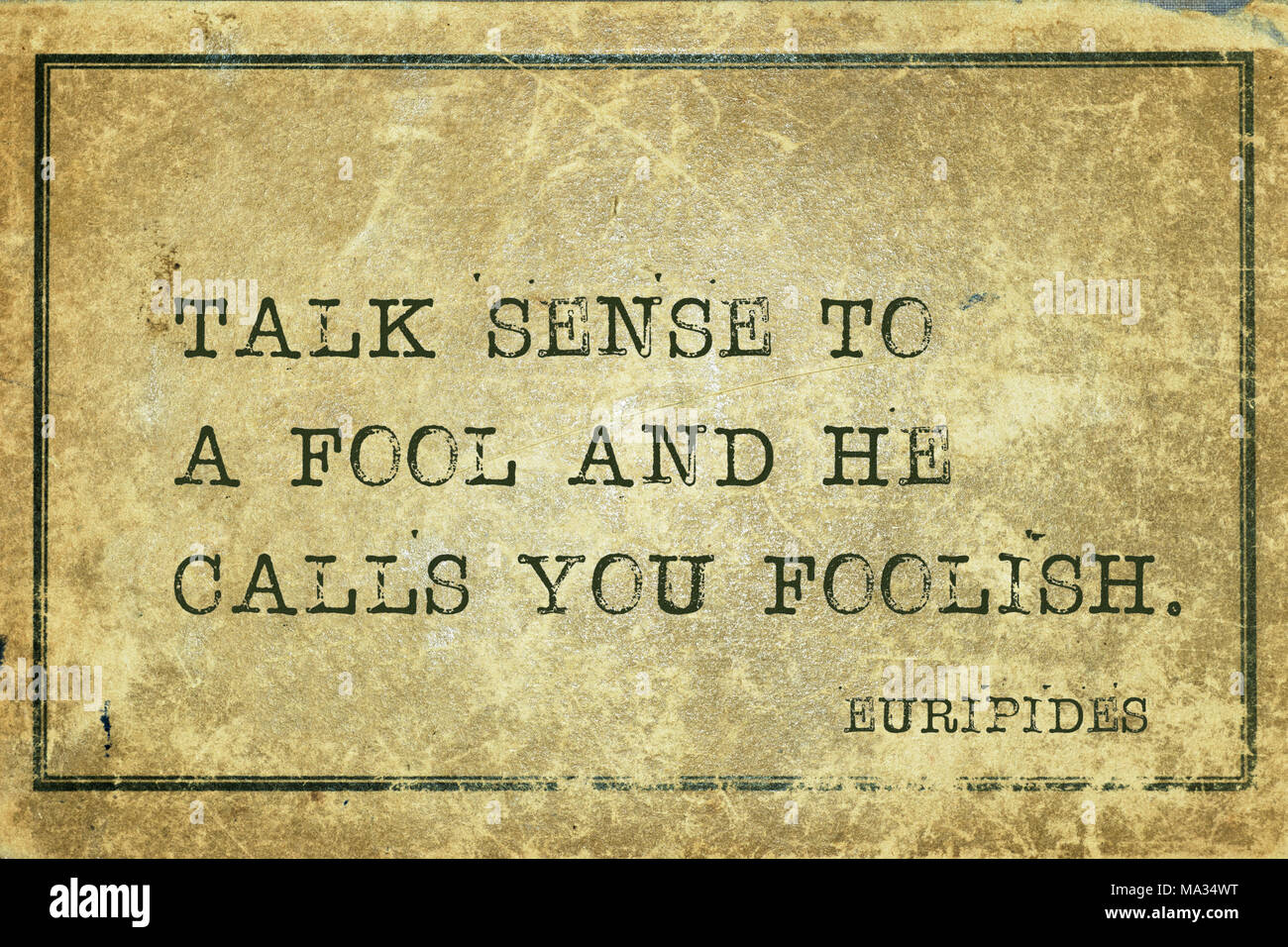 Talk sense to a fool and he calls you foolish - ancient Greek ...