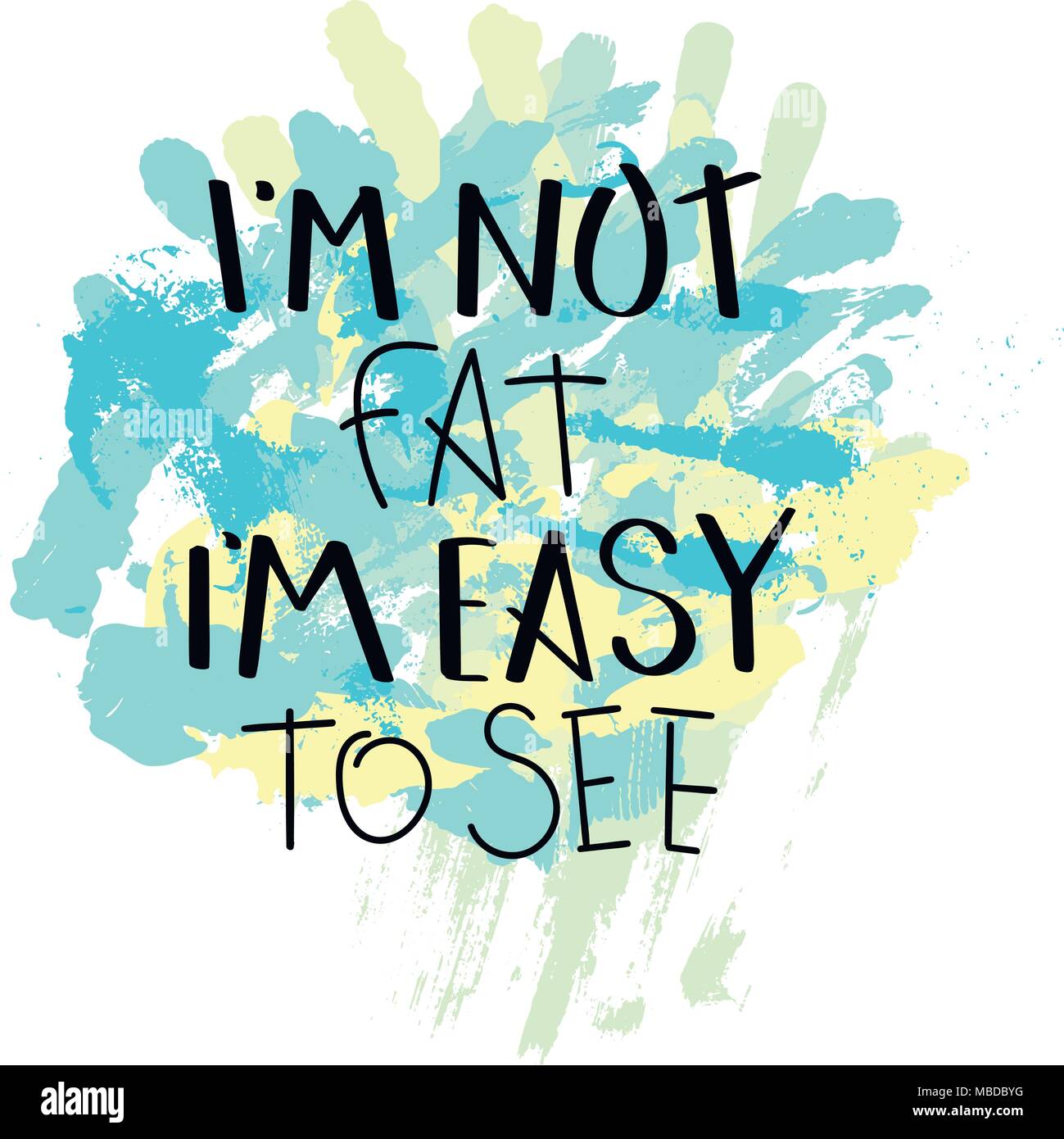 I am not Fat, I am easy to see. Hand drawn motivation quote. Creative ...