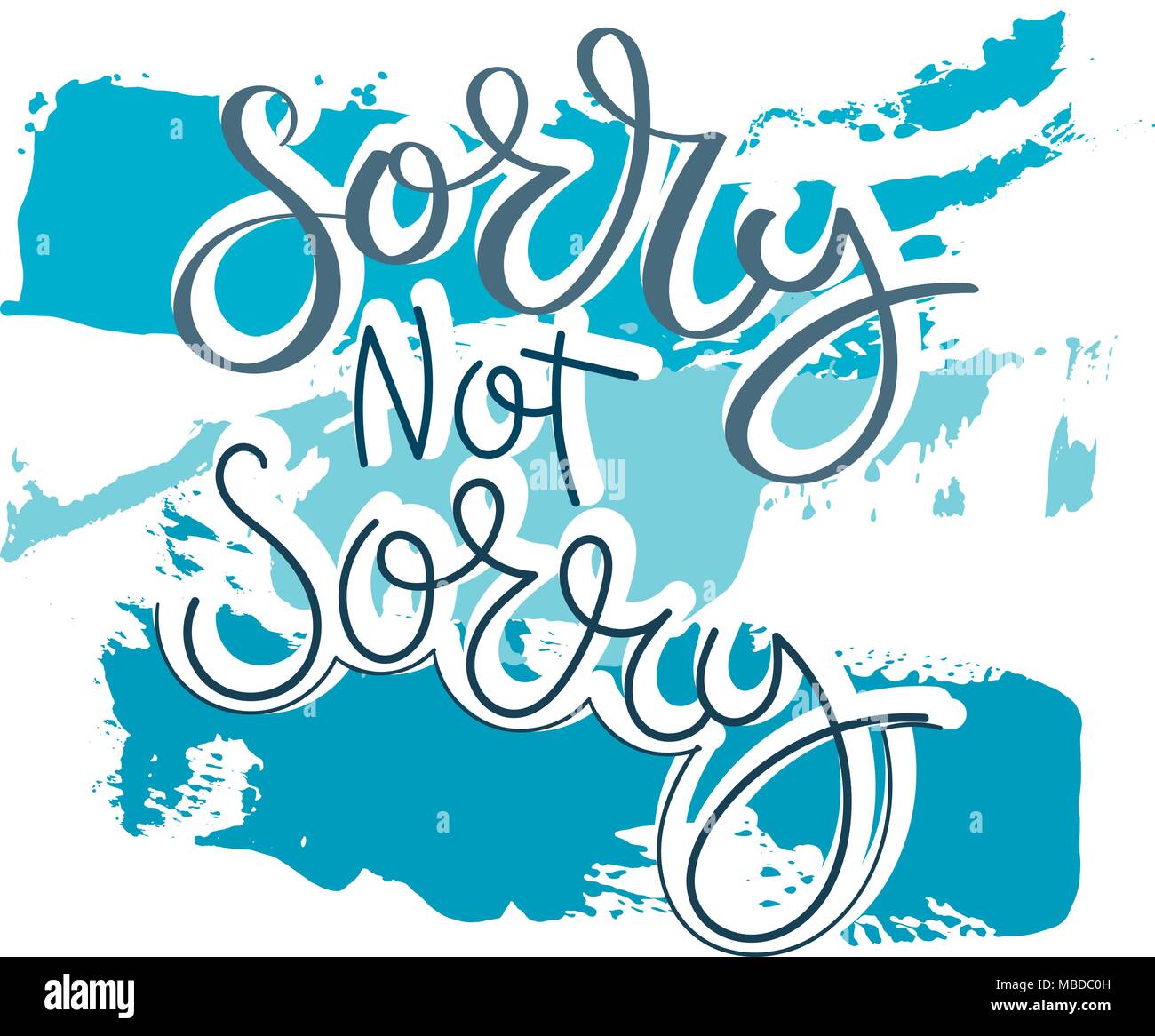 Sorry not sorry. Hand drawn motivation quote. Creative vector ...