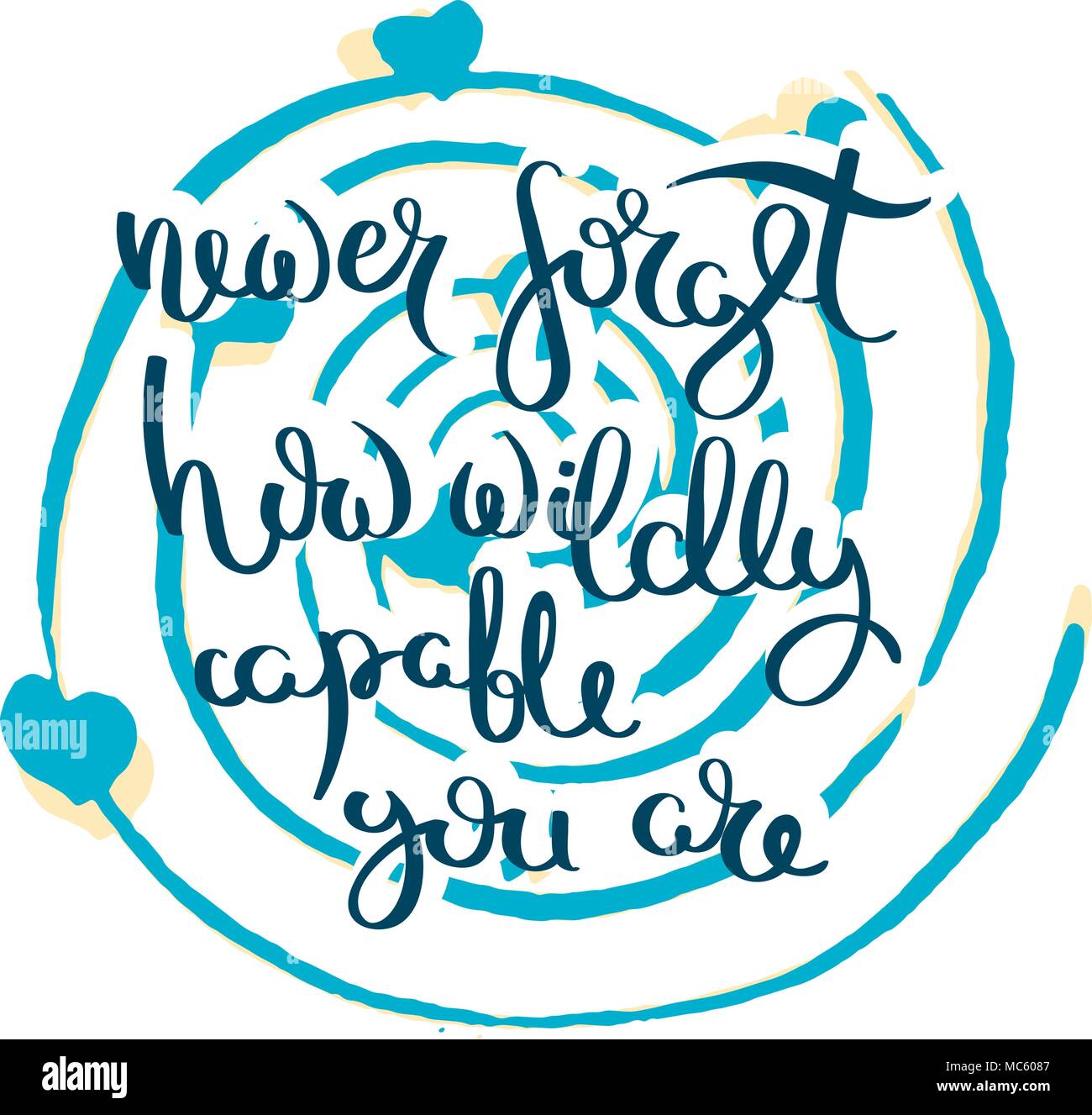 Never forget how wildly capable you are. Hand drawn motivation quote ...