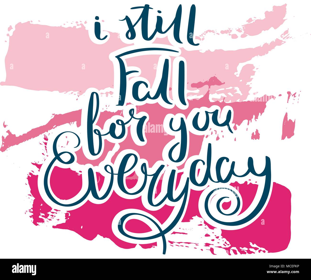 I still fall for you everyday. Hand drawn motivation quote. Creative ...