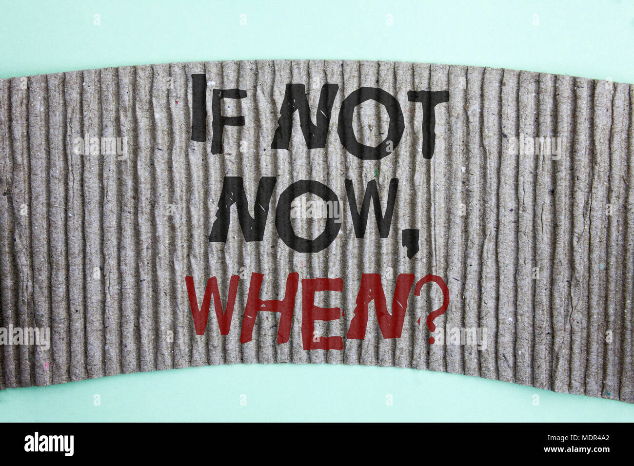 Handwriting text If Not Now When Question. Concept meaning asking about ...