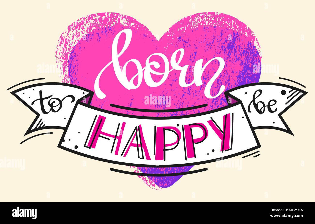 Hand drawn vector clipart - Born to be Happy - lettering with a heart ...