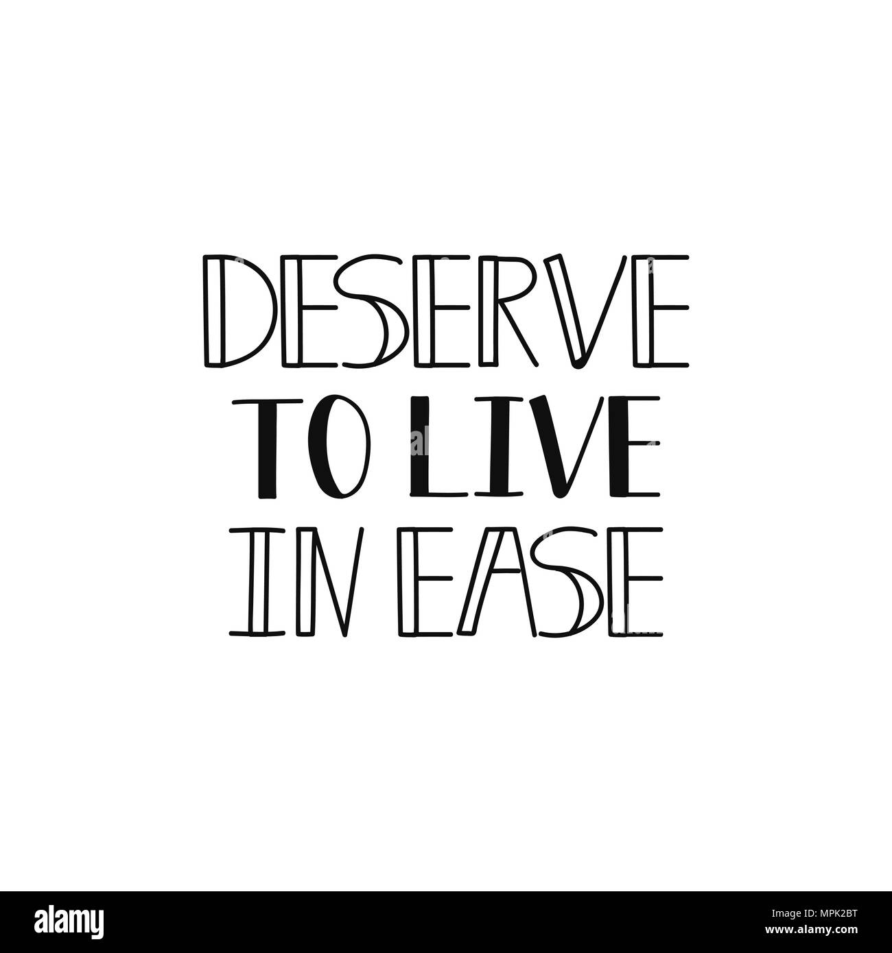 Deserve to live in ease. Lettering. Hand drawn vector illustration ...