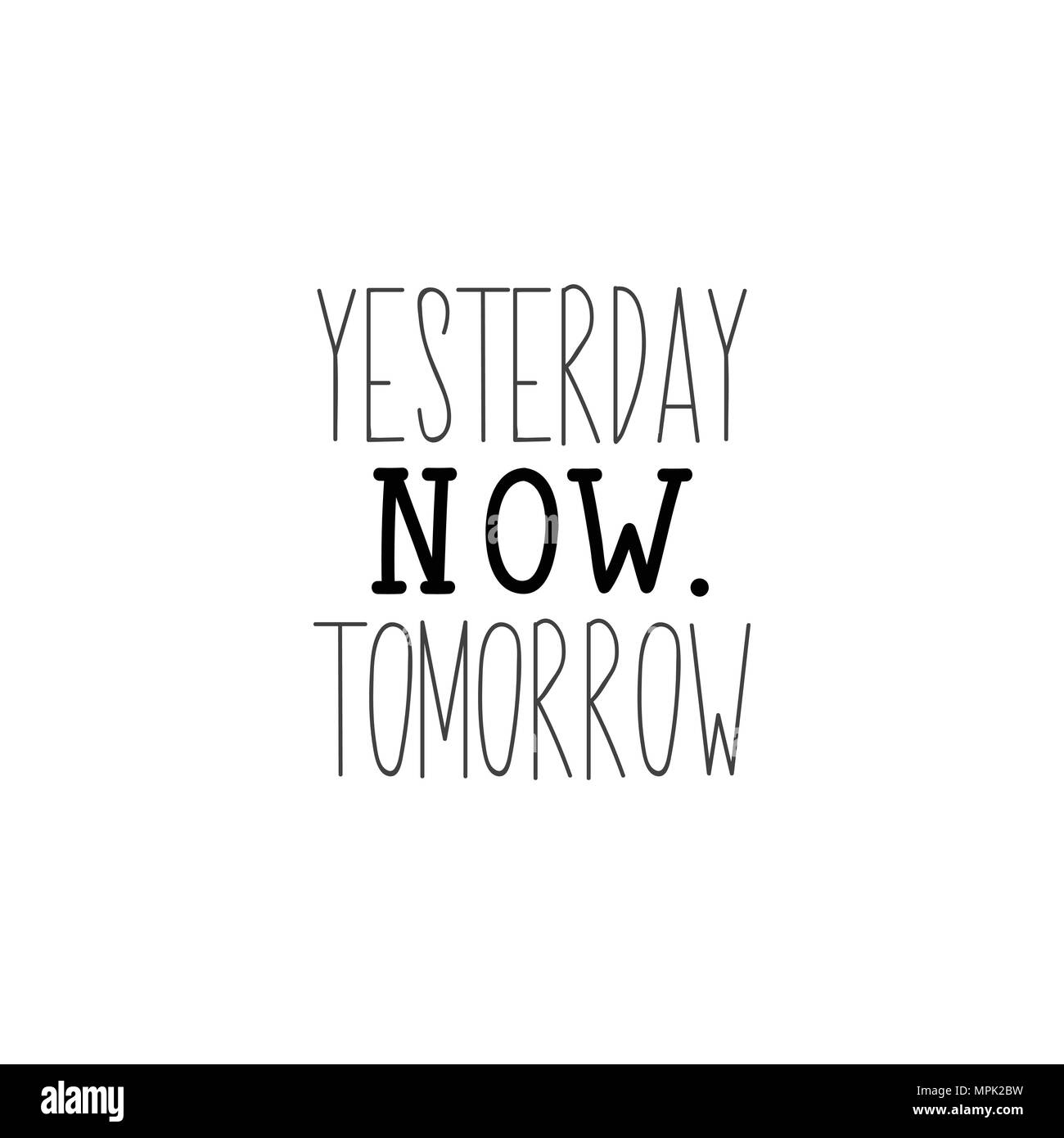 Yesterday, now, tomorrow. Lettering. Hand drawn vector illustration ...