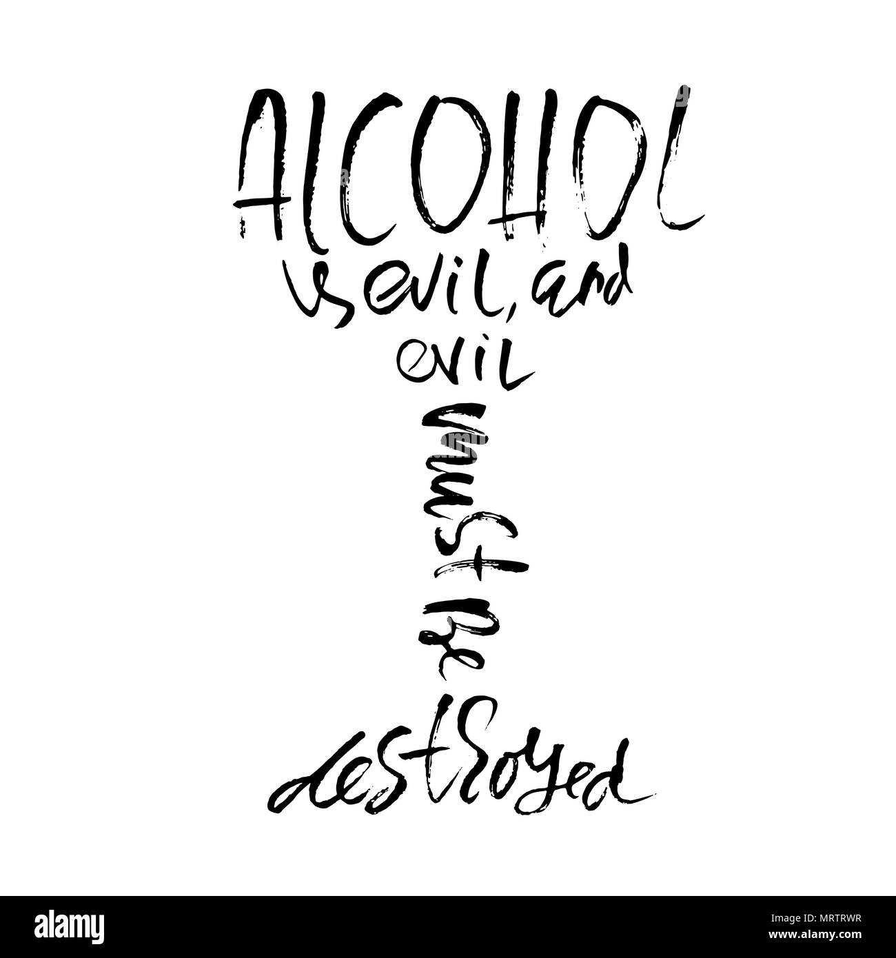 Alcohol is evil and evil must be destroyed. Hand drawn dry brush ...