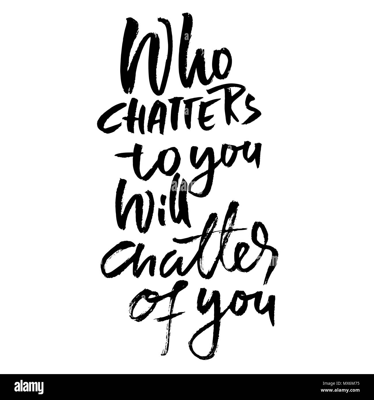 Who chatters to you will chatter of you. Motivation modern dry brush ...