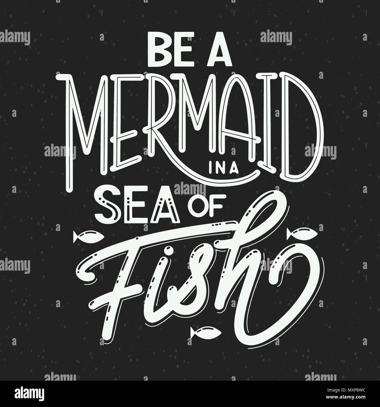 Be a mermaid in a sea of fish. Hand drawn inspiration quote about ...