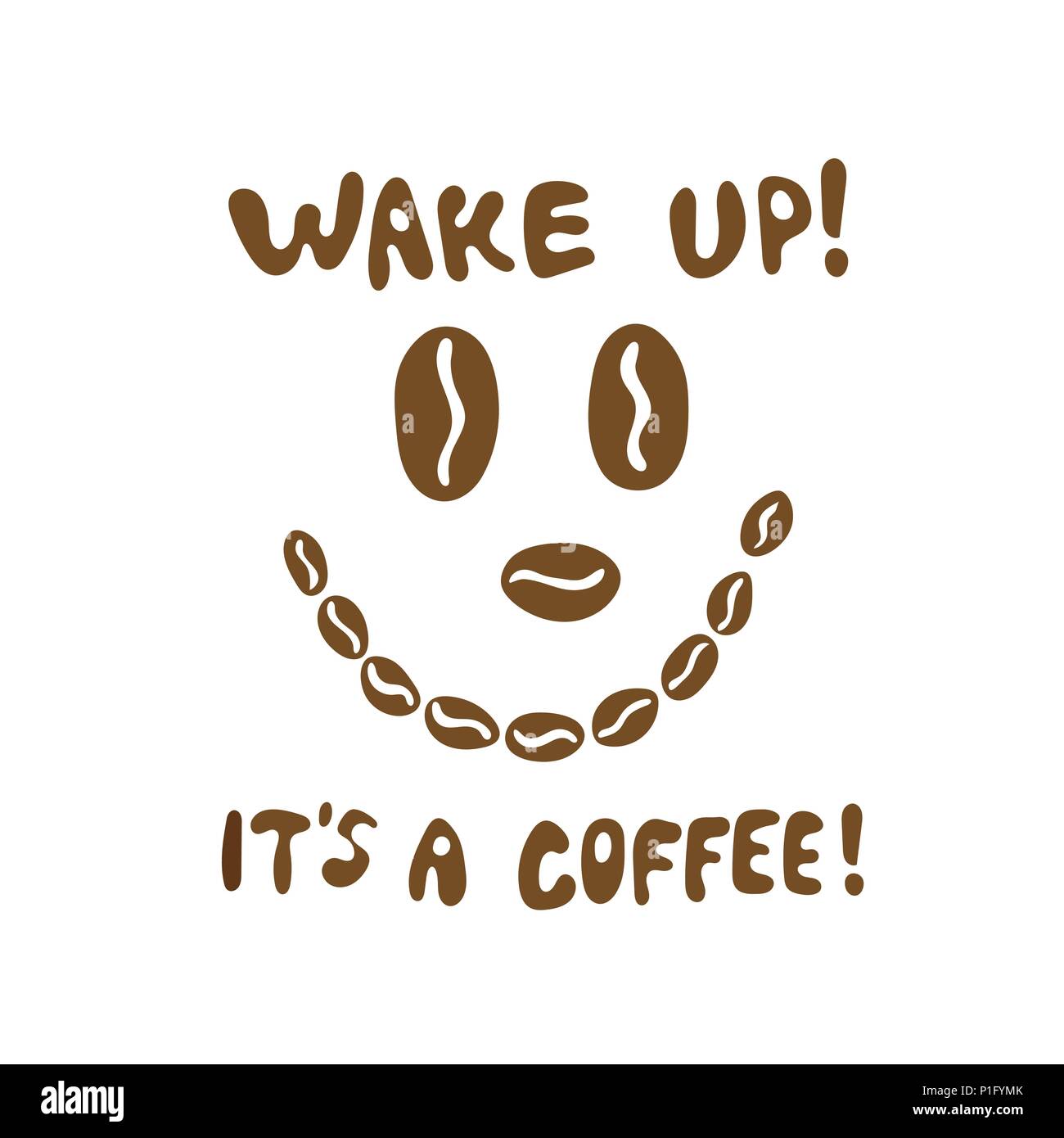 Funny brown coffee bean face icon with lettering Wake up! It's a coffee ...