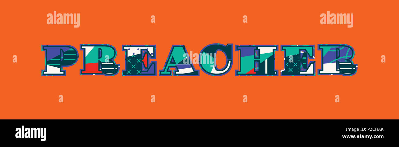 The word PREACHER concept written in colorful abstract typography Stock ...
