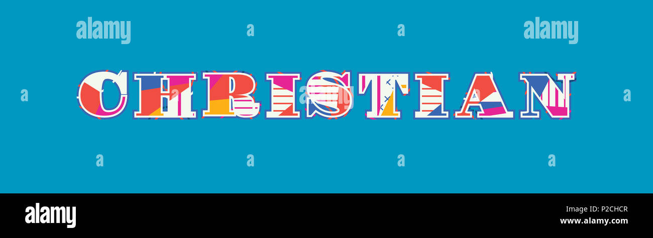 The word CHRISTIAN concept written in colorful abstract typography ...