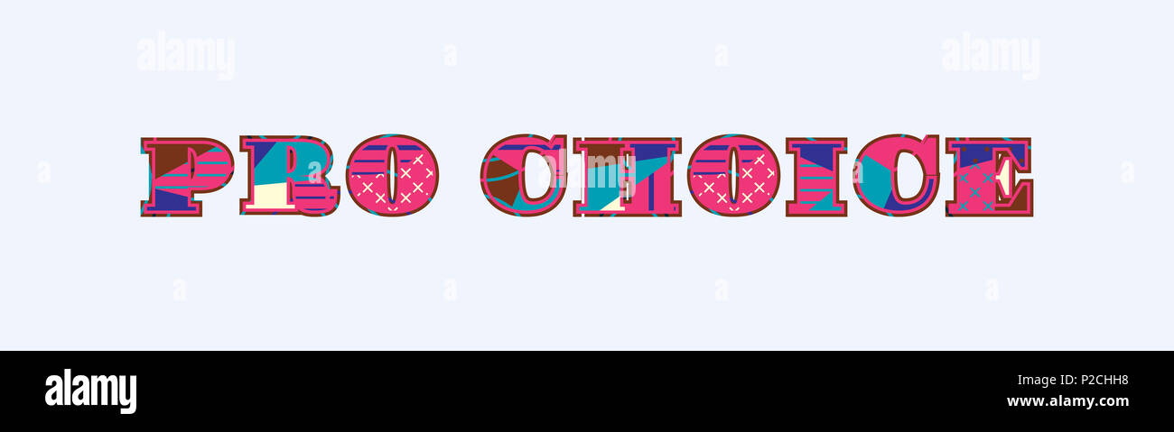 The word PRO CHOICE concept written in colorful abstract typography Stock Photo - Alamy