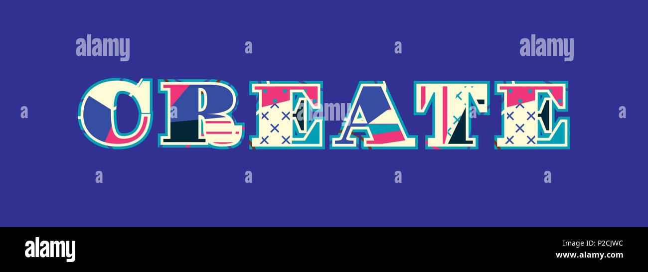 The word CREATE concept written in colorful abstract typography Stock ...