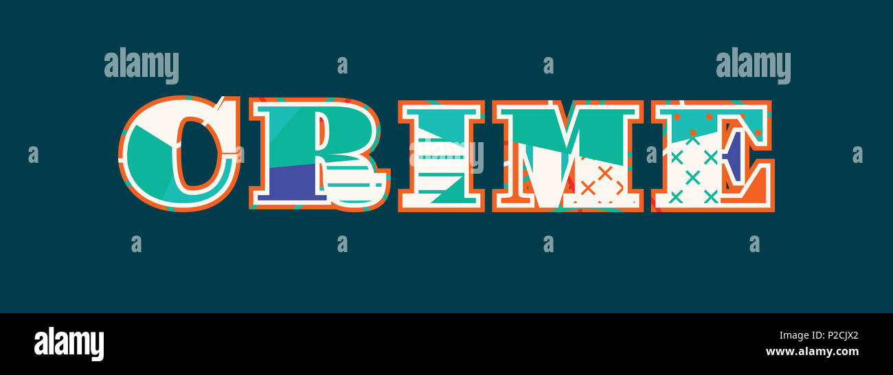 The word CRIME concept written in colorful abstract typography Stock ...