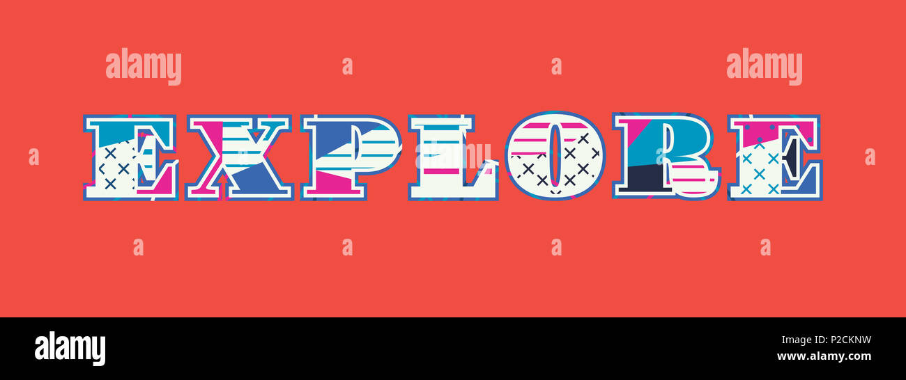 The word EXPLORE concept written in colorful abstract typography Stock ...