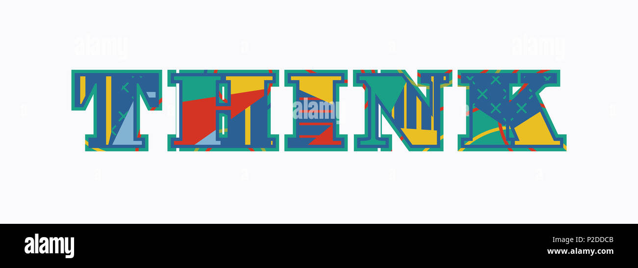 The word THINK concept written in colorful abstract typography Stock ...