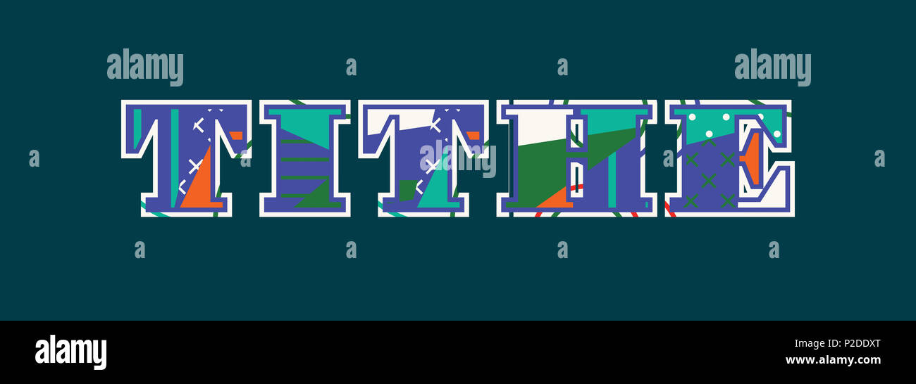 The word TITHE concept written in colorful abstract typography Stock ...