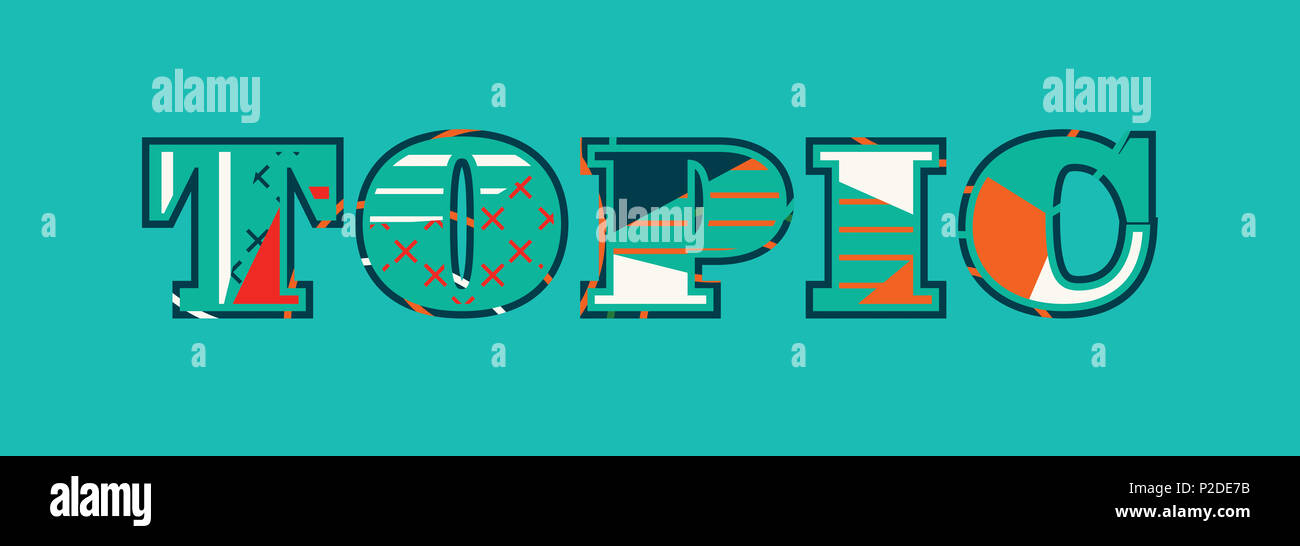 The word TOPIC concept written in colorful abstract typography Stock ...