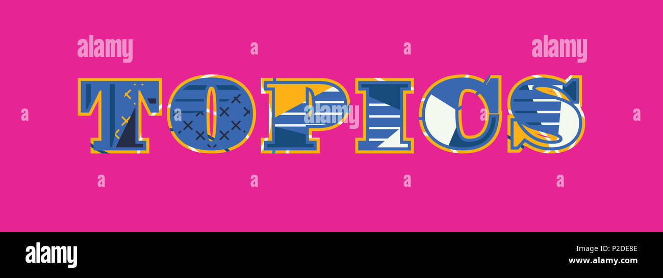 The word TOPICS concept written in colorful abstract typography Stock ...