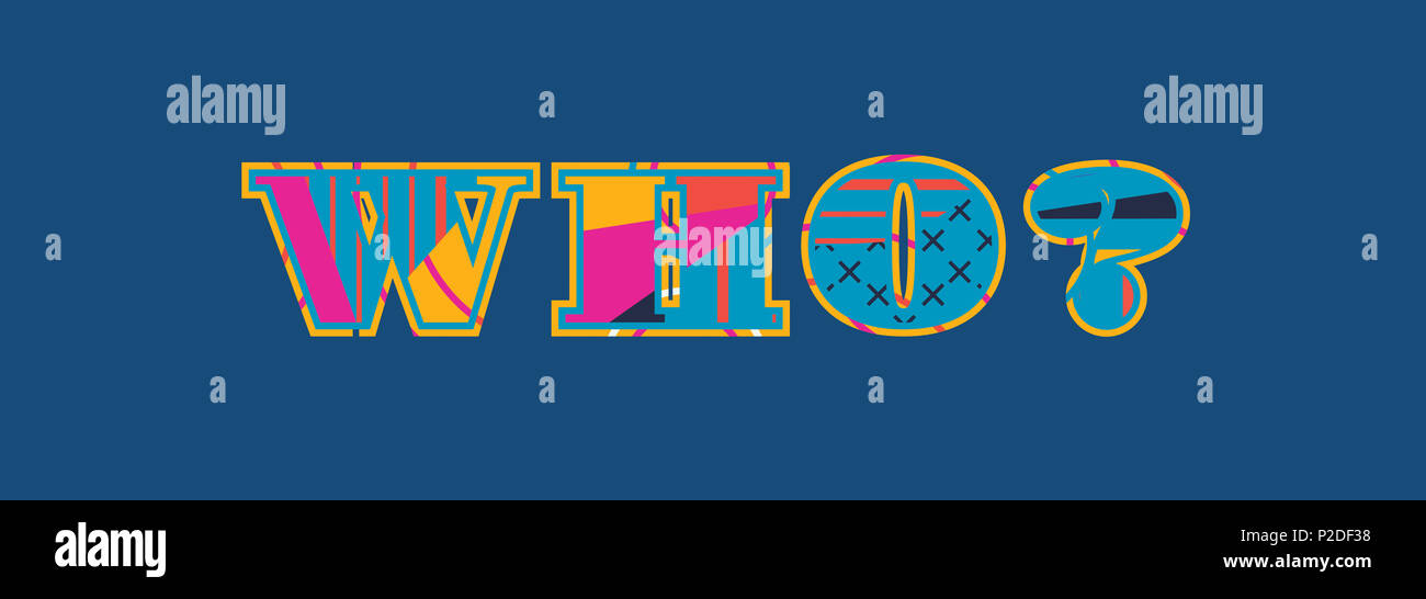 The word WHO? concept written in colorful abstract typography Stock ...